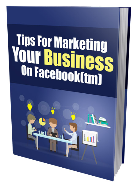 Tips For Marketing Your Business On Facebook